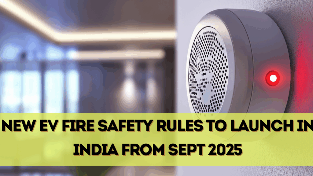 New EV Fire Safety Rules to Launch in India from Sept 2025