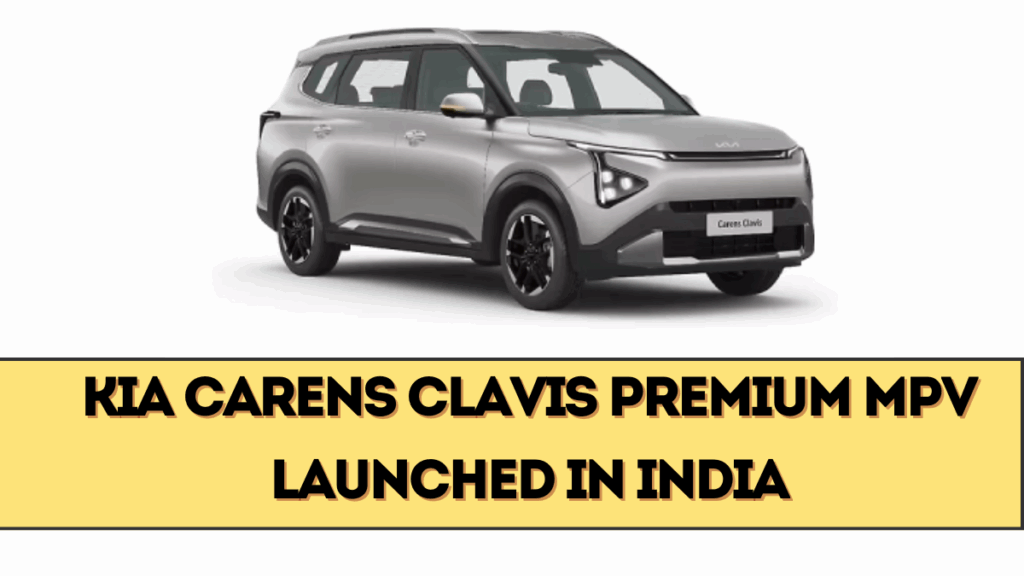 Kia Carens Clavis Premium MPV Launched in India